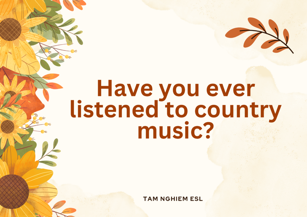 Have you ever listened to country music? - Tiếng Anh Tâm Nghiêm - Slow ...
