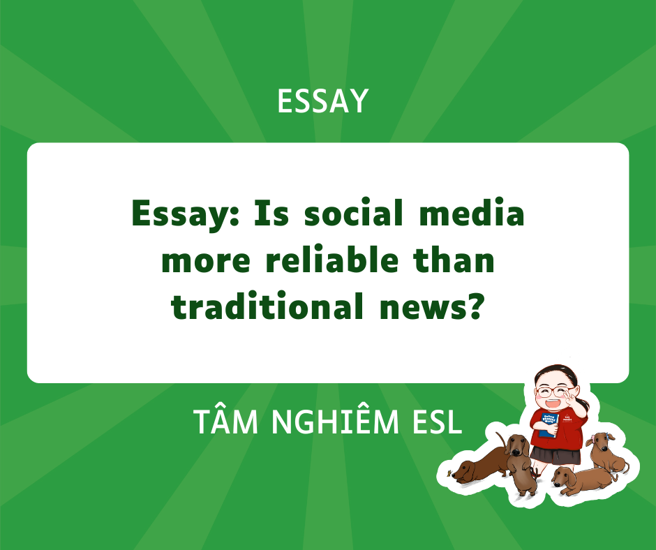 Essay: Is social media more reliable than traditional news? - Tiếng Anh ...